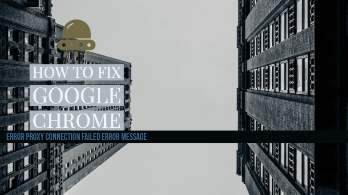 如何修复Google Chrome错误代理连接失败错误消息 - Pfrlju.com