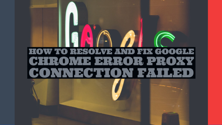 如何解决和修复Google Chrome错误代理连接失败 - Pfrlju.com