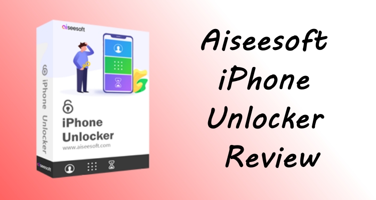 Aiseesoft Iphone Unlocker评论：功能，优点，缺点和教程