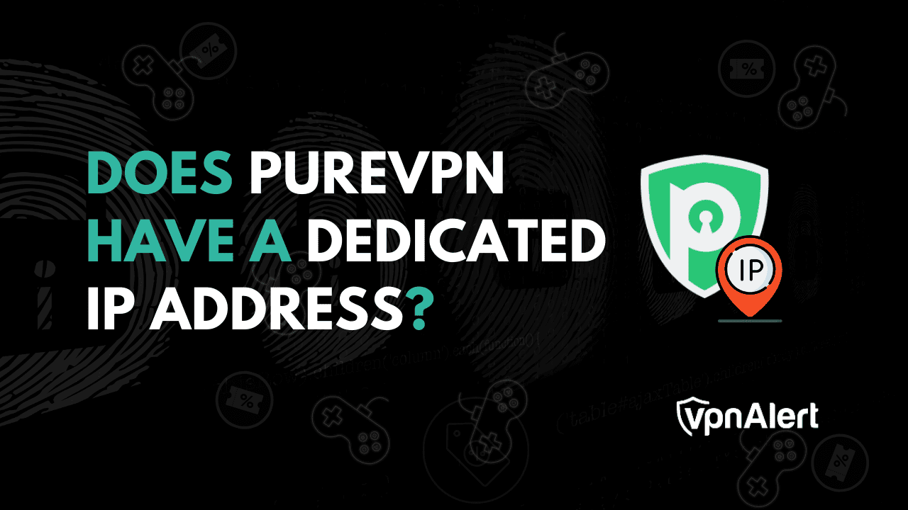 PureVPN有专用的IP地址吗？ - Pfrlju.com