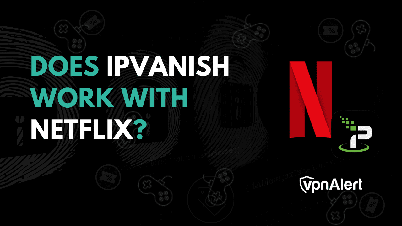 IPVanish 可以與 Netflix 配合使用嗎？ - Pfrlju.com